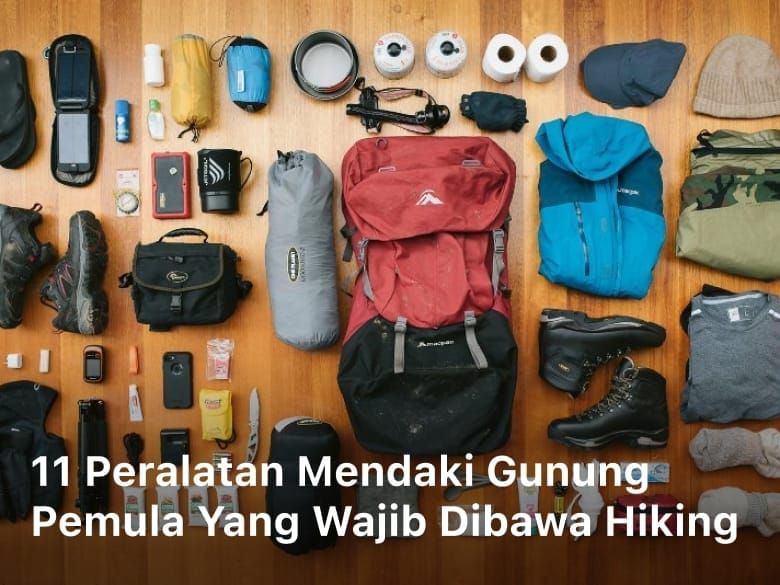 11 Peralatan Mendaki Gunung Pemula yang Wajib Dibawa Hiking