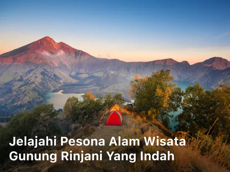 Jelajahi Pesona Alam Wisata Gunung Rinjani yang Indah