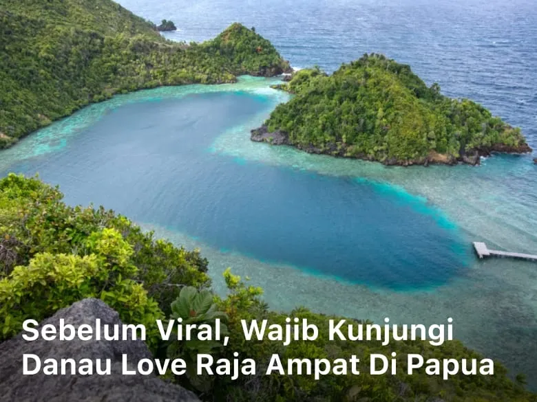 Sebelum Viral, Wajib Kunjungi Danau Love Raja Ampat di Papua